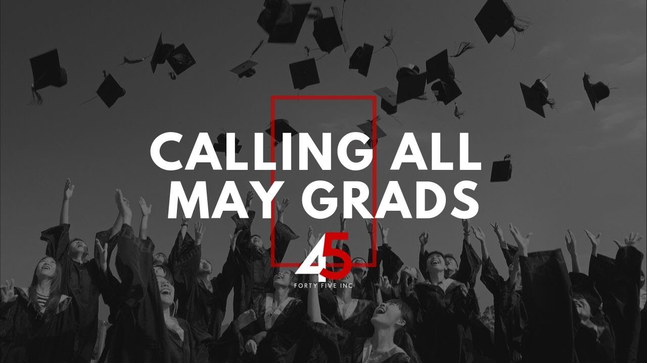 45 Inc Is Calling All May Grads! - YouTube