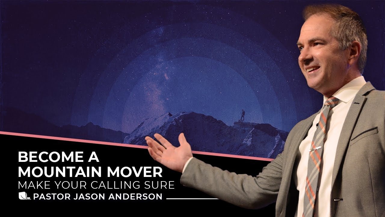 Become A Mountain Mover: Make Your Calling Sure | Pastor Jason Anderson ...