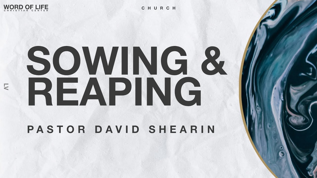 Sowing & Reaping | Pastor David Shearin - YouTube