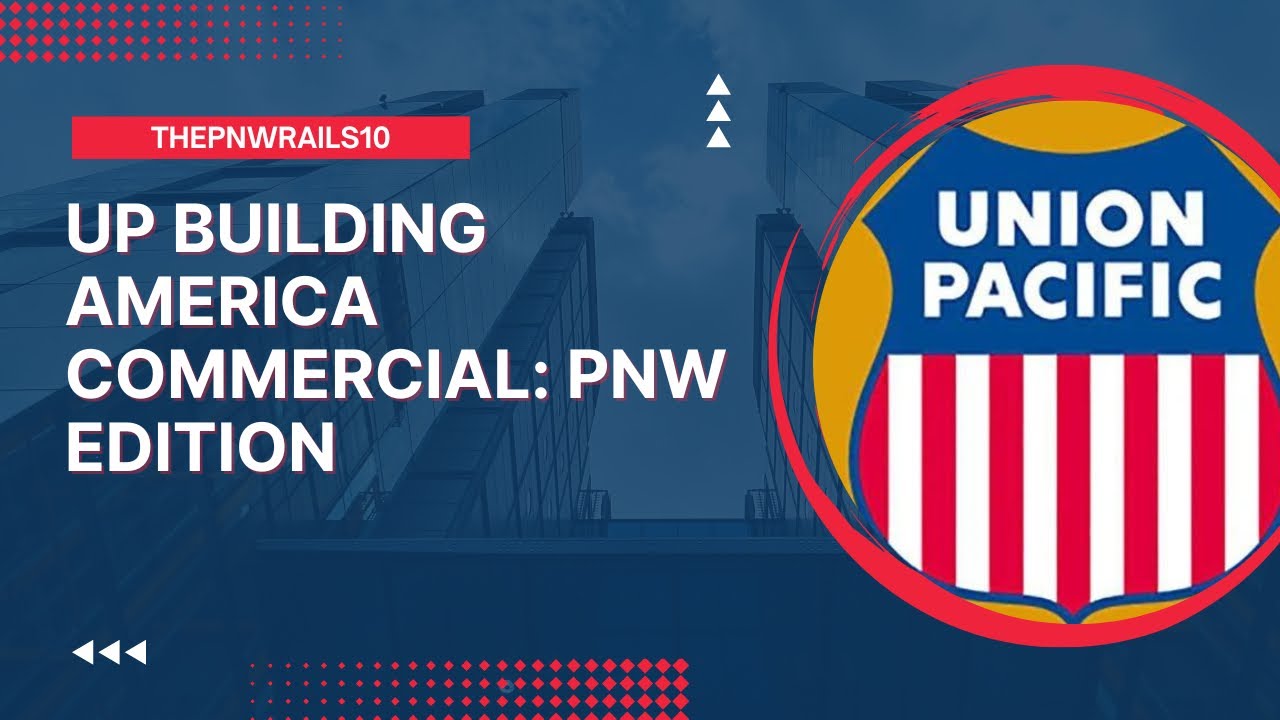 Union Pacific Building America Commercial - PNW Edition - YouTube