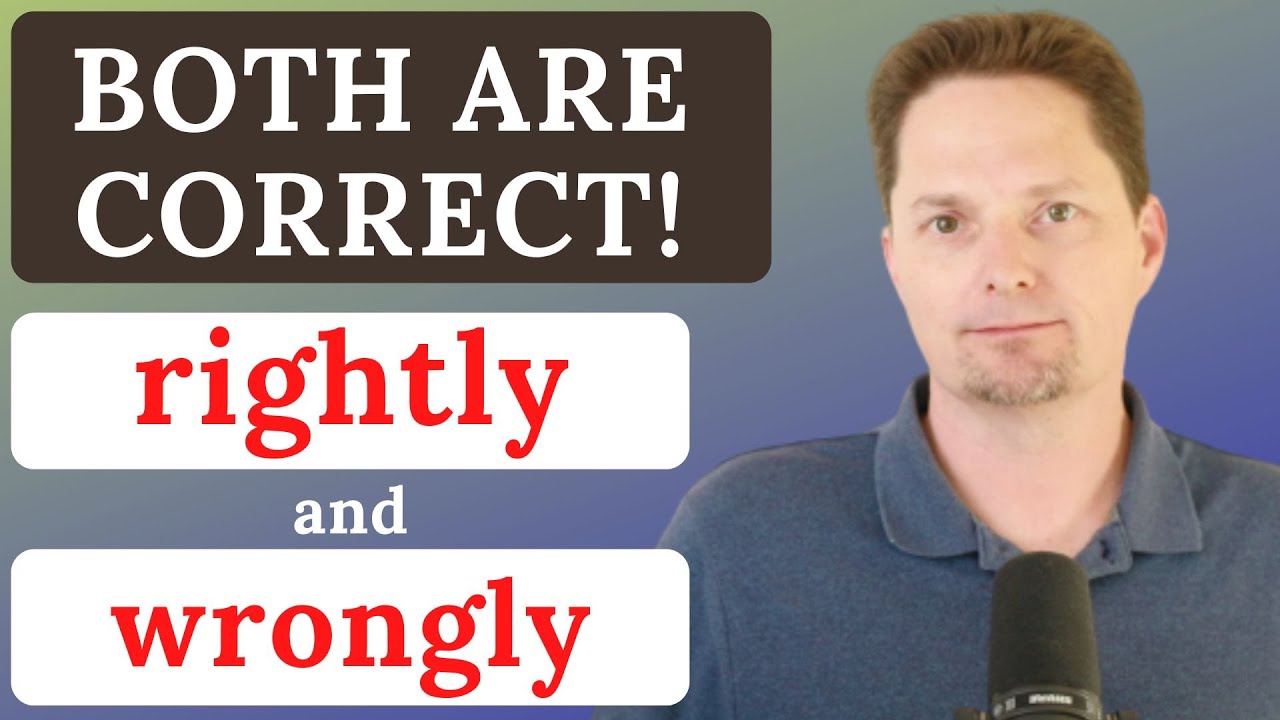 They're both correct! / rightly vs. right / wrongly vs. wrong / Avoid ...