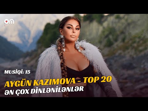Aygün Kazımova TOP 20 / Ən Çox Dinlənilənlər
