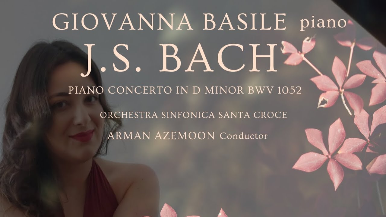 Giovanna Basile plays J.S. Bach - Piano Concerto in D minor BWV 1052 ...