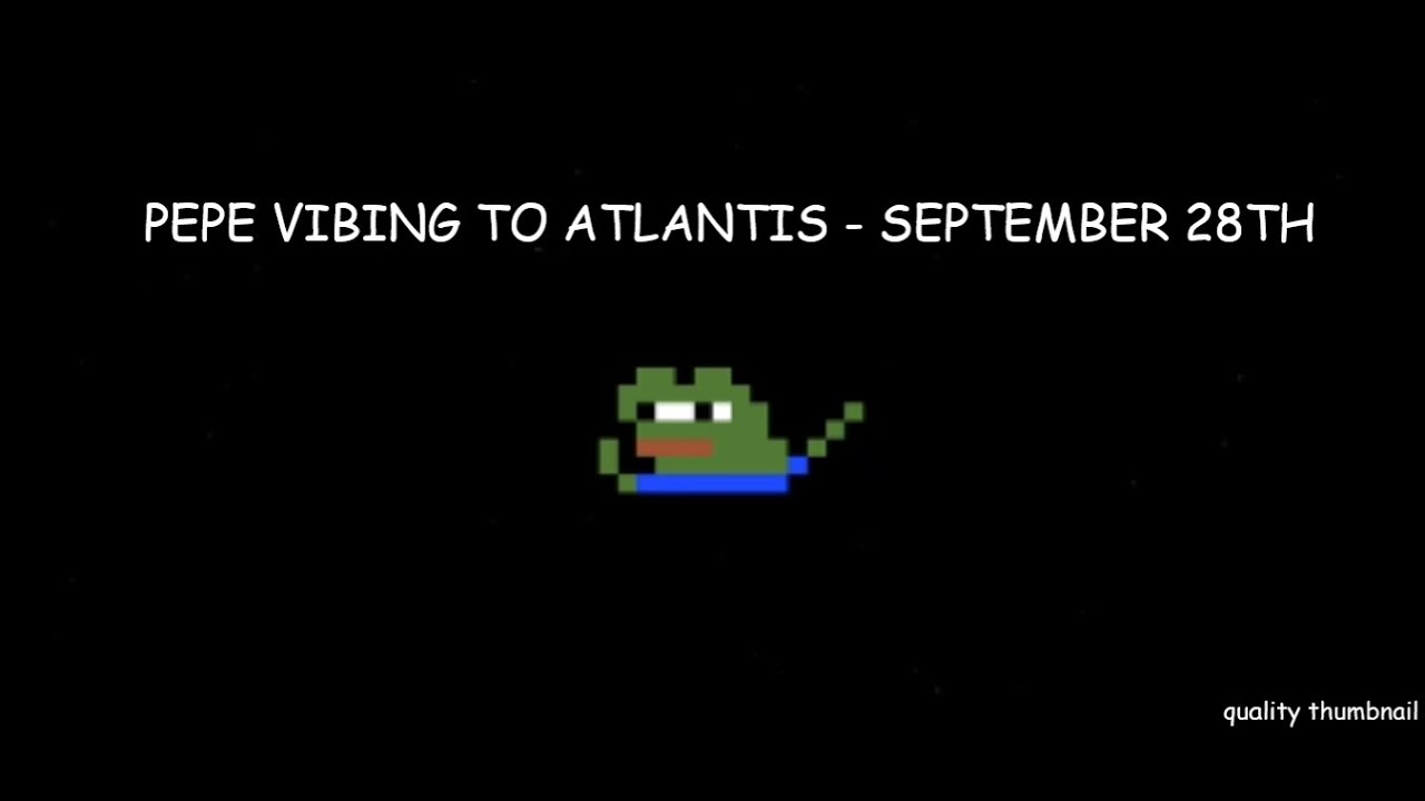 PEPE VIBING TO ATLANTIS - SEPTEMBER 28TH - YouTube