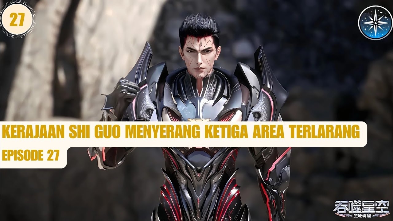 Swallowed Star 2 Origin Continent : Kerajaan Shi Guo Menyerang Ketiga Area Terlarang - Episode ...