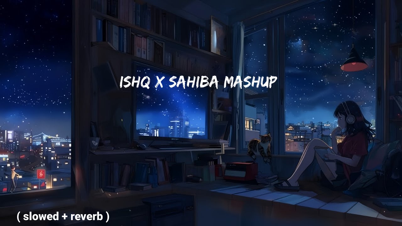 Ishq X Sahiba Love mashup / Lo - Fi / ( slowed + reverb ) / Love mashup 2025 / January special ...