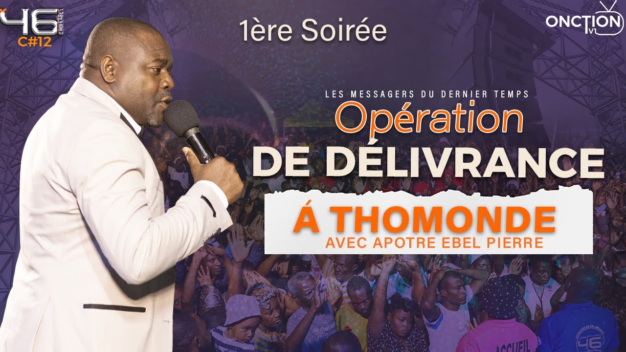 1ÈRE SOIRÉE D’OPÉRATION DE DÉLIVRANCE - CROISADE À THOMONDE avec APÔTRE ...