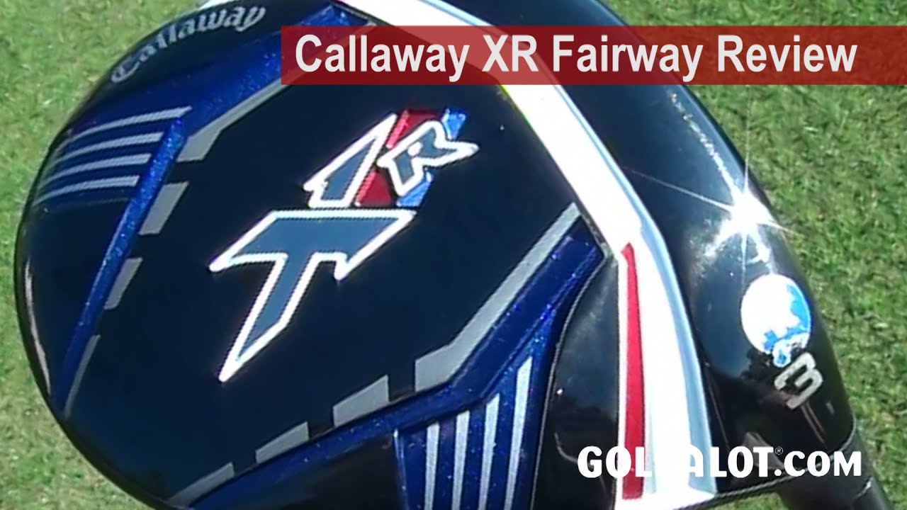 Callaway XR Fairway Review by Golfalot - YouTube