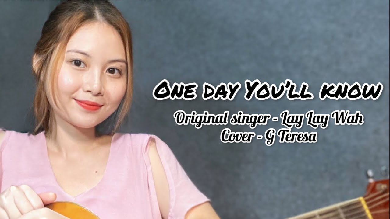 One Day You Will Know (မုၢ်တနံၤနကသ့ၣ်ညါ) - Lay Lay Wah || Cover - G ...