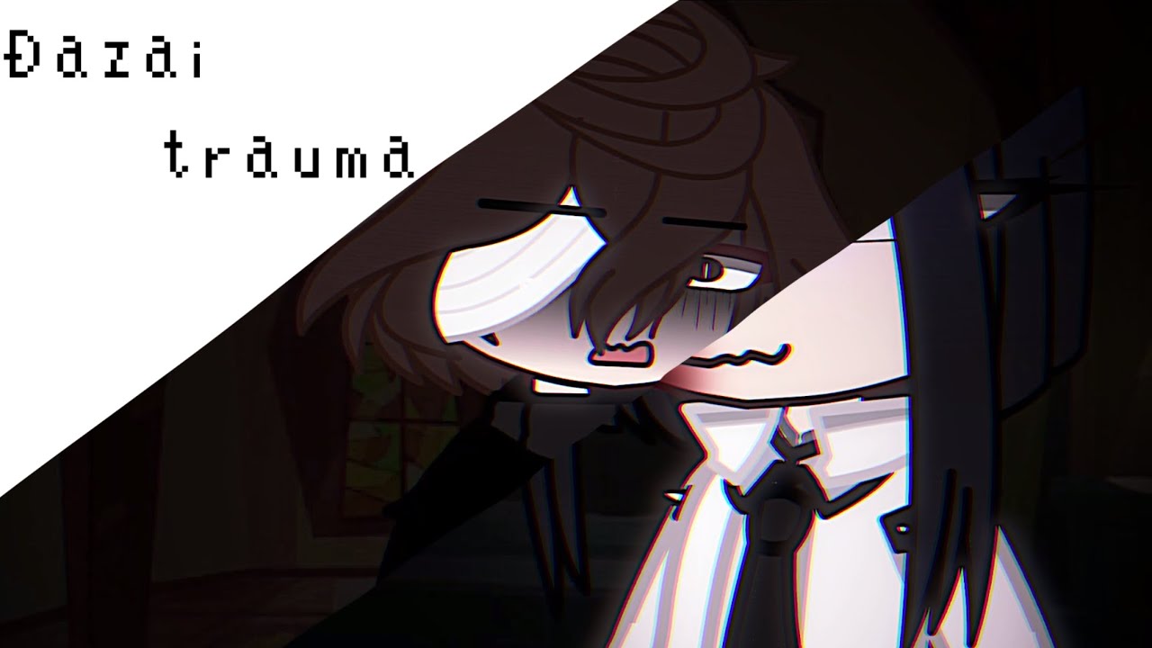 Dazais trauma / Bsd / Angst / inspired by : @ERIXDD - YouTube
