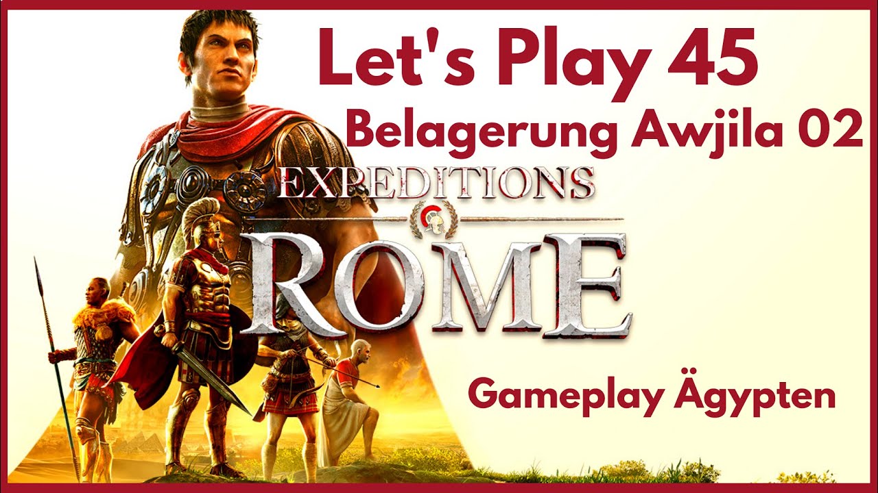 Expeditions: Rome Gameplay 45 [DE] | Belagerung von Awjila und der ...