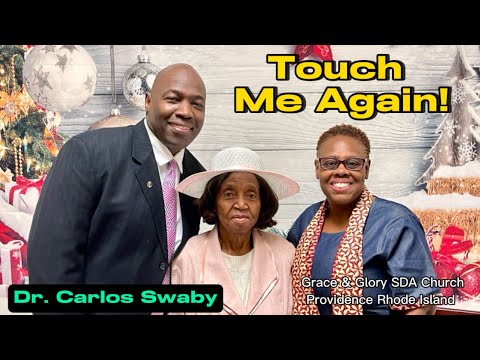 TOUCH ME AGAIN!!! | Dr. Carlos Swaby | 12-9-23 | Grace & Glory SDA ...