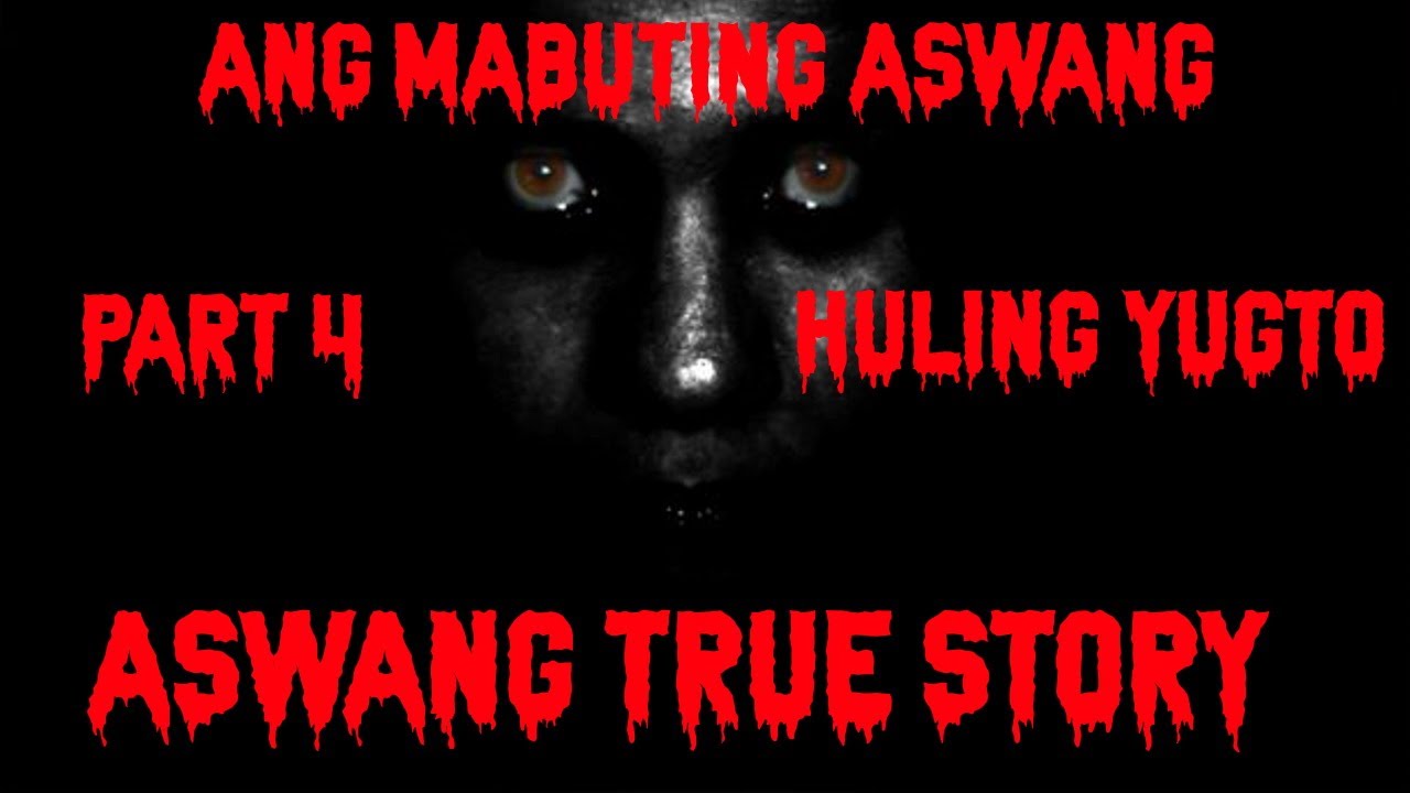 ASWANG TRUE STORY | ANG MABUTING ASWANG | PART 4 HULING YUGTO - YouTube