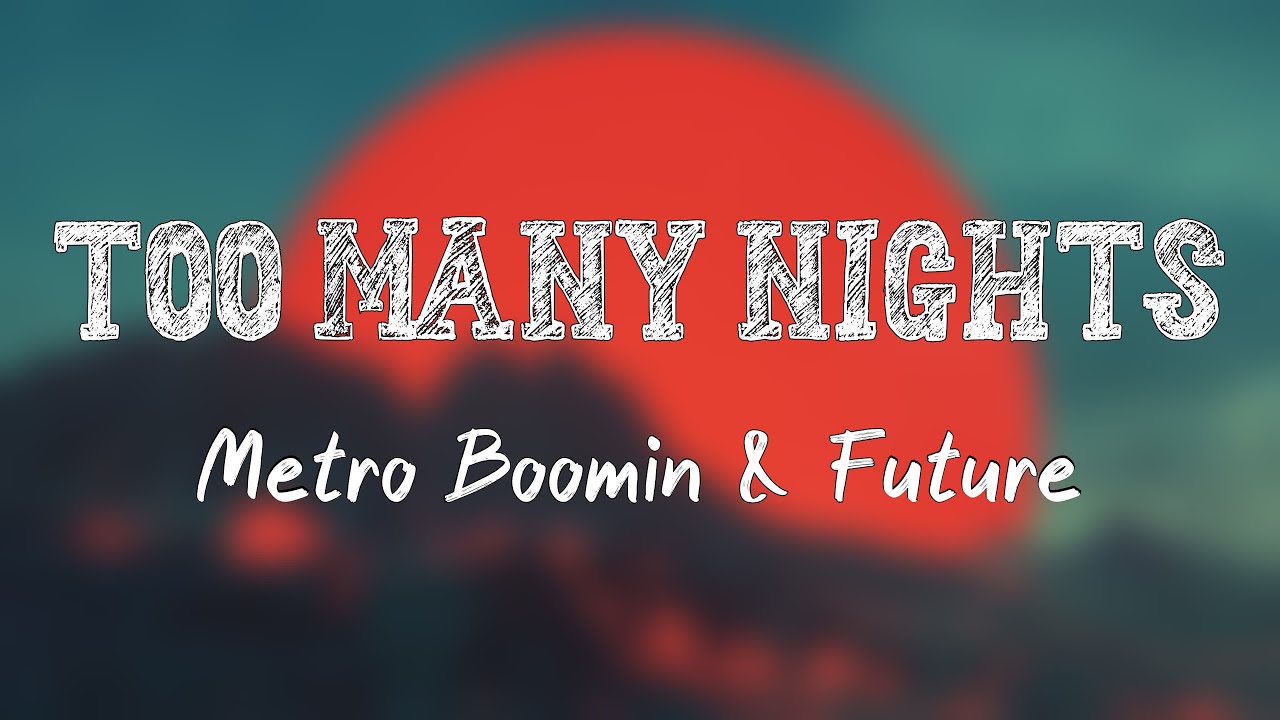 Too Many Nights - Metro Boomin & Future {Lyrics Video} - YouTube
