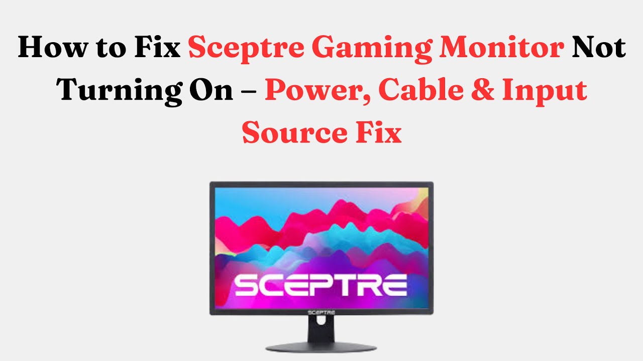 How to Fix Sceptre Gaming Monitor Not Turning On – Power, Cable & Input ...