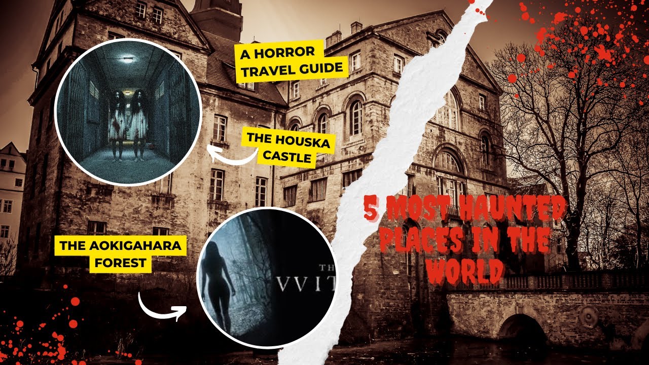 Top 5 Most Haunted Places in the World: A Horror Travel Guide ...