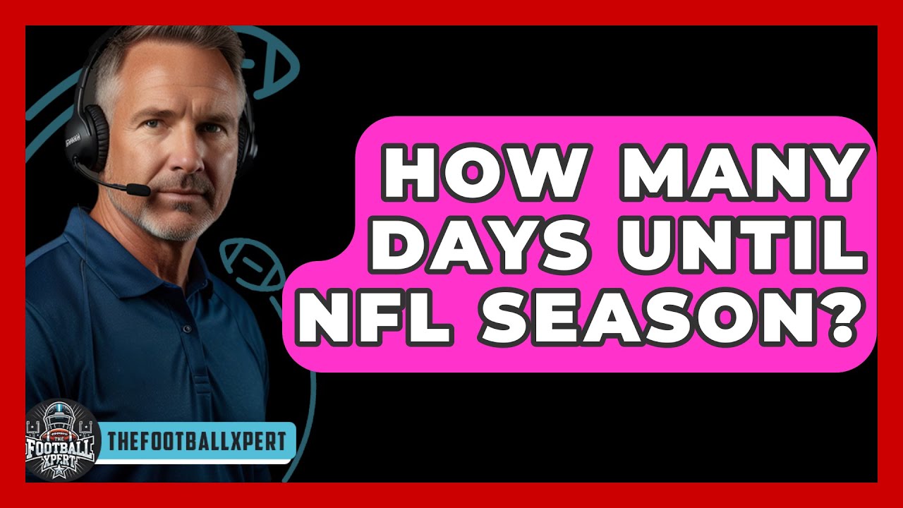 How Many Days Until NFL Season? - The Football Xpert - YouTube
