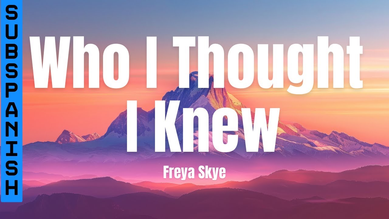 Freya Skye - Who I Thought I Knew (Letra/Lyric) - YouTube