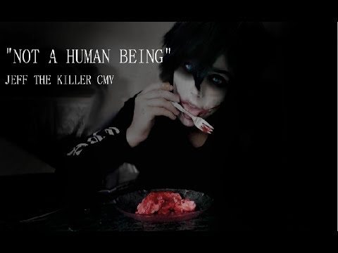 JEFF THE KILLER CMV /// Not a human Being