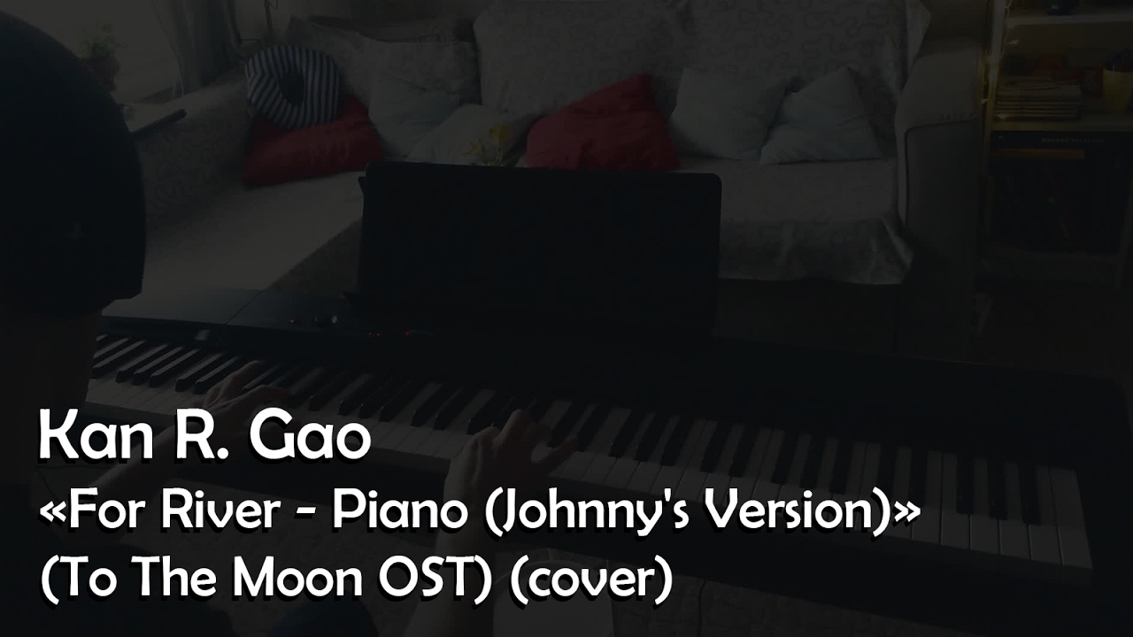 Kan R. Gao - For River - Piano (Johnny's Version) (To The Moon OST ...