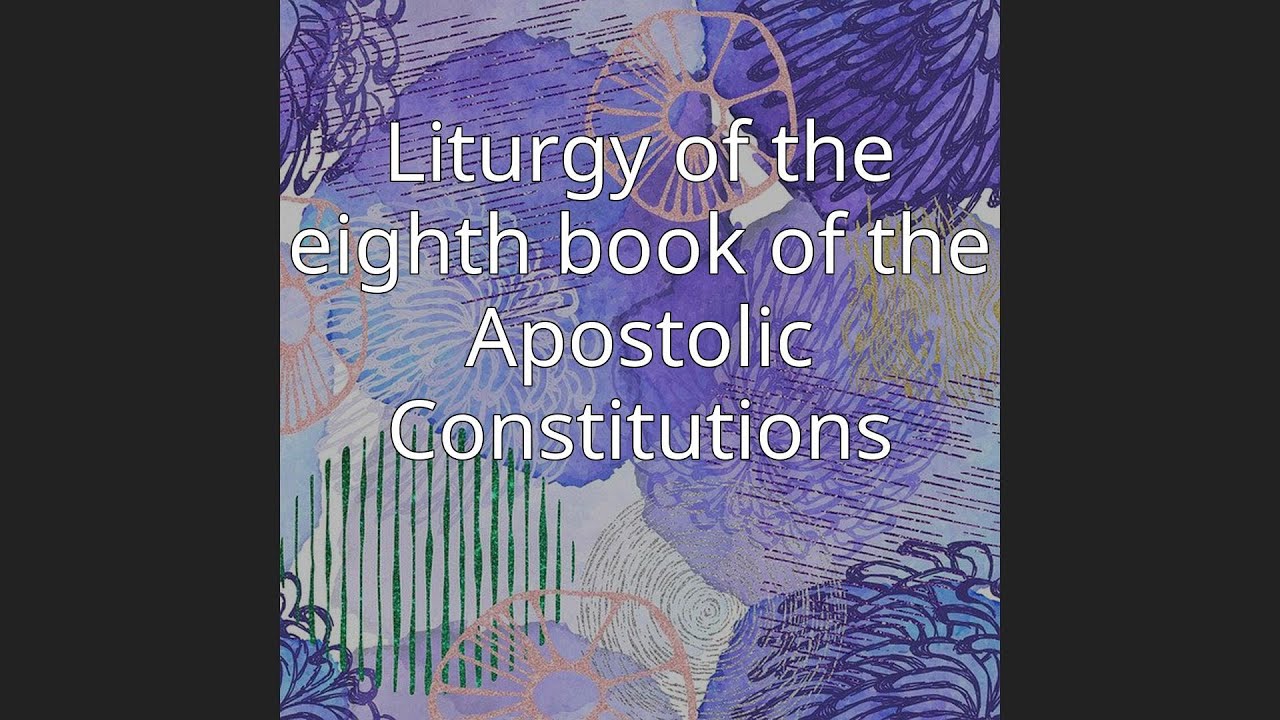 Liturgy of the eighth book of the Apostolic Constitutions - YouTube