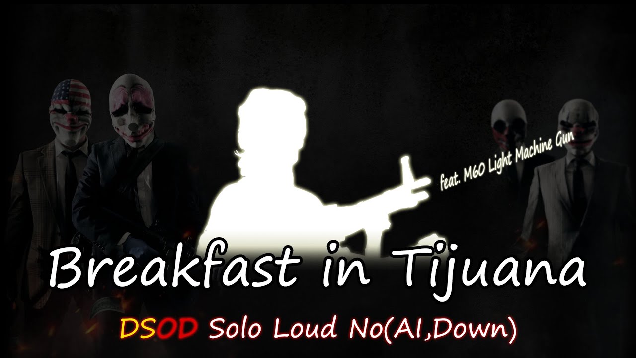 Payday 2 - M60 LMG -- Breakfast in Tijuana DSOD Solo Loud -- - YouTube