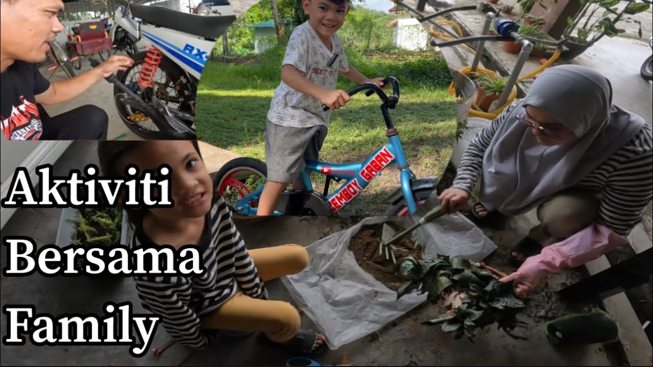 Papa repair RXZ, Mama berkebun, Cem main basikal, Mel tolong Mama ...