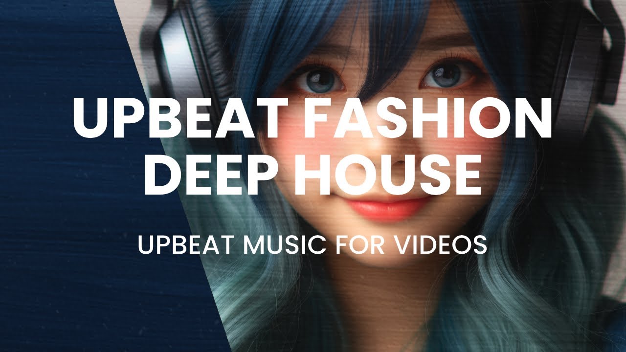 Upbeat Fashion Deep House | MUSIC SOLUTIONS FOR FASHION - YouTube