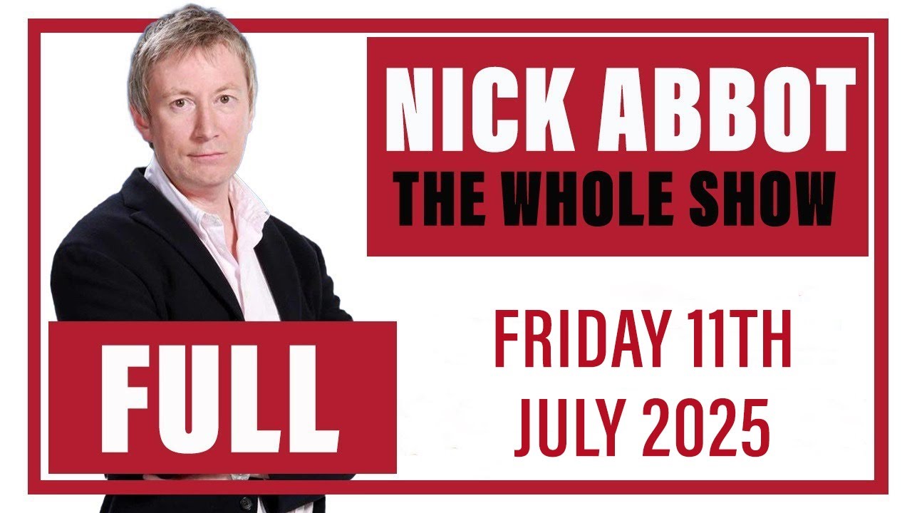 Nick Abbot - The Whole Show: Friday 11th July 2025 - YouTube