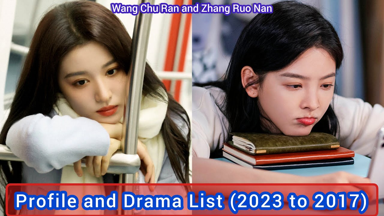 Wang Chu Ran and Zhang Ruo Nan | Profile and Drama List (2023 to 2017 ...