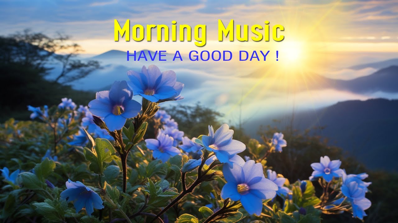 THE BEST MORNING MUSIC - Wake Up Happy With New Positive Energy - Music ...