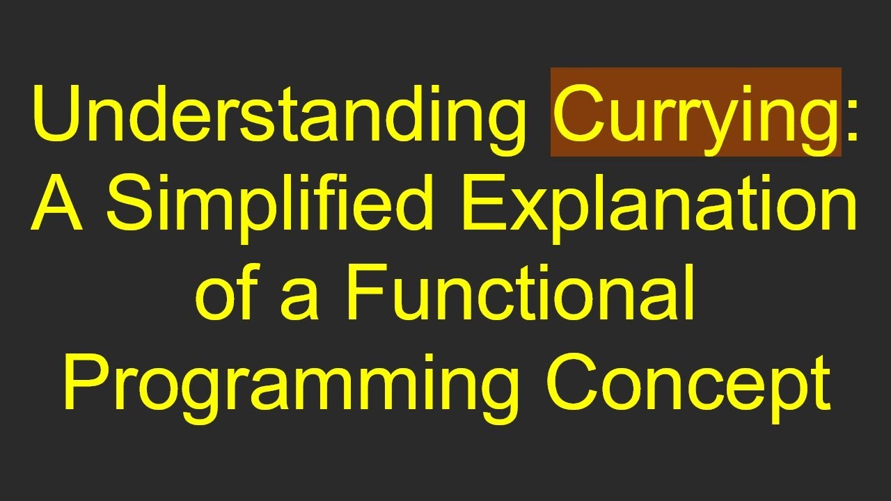 Understanding Currying: A Simplified Explanation of a Functional Programming Concept - YouTube