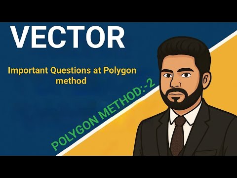 PHYSICS || IIT-JEE/NEET 11 & 12 Vector 05: ADDITION OF VECTOR:-IMPORTANT QUESTION AT POLYGON ...