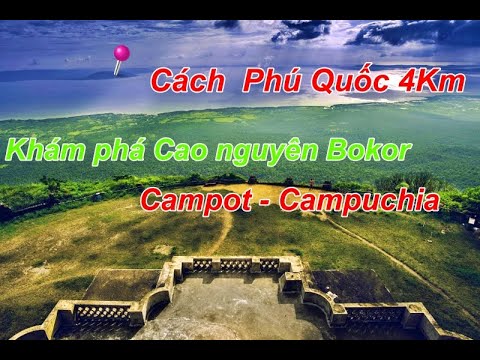 TẤT TẦN TẬT VỀ CAO NGUYÊN BOKOR - CAMPOT CAMPUCHIA #nhaovadulich #bokor ...
