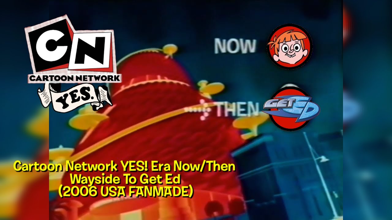 Cartoon Network YES! Era Now/Then Wayside To Get Ed (2006 USA FANMADE ...