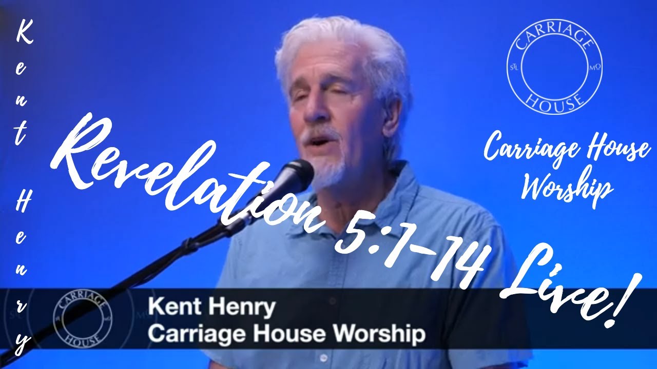 KENT HENRY / 2-1-22 REVELATION 5:1-14 LIVE / CARRIAGE HOUSE WORSHIP ...