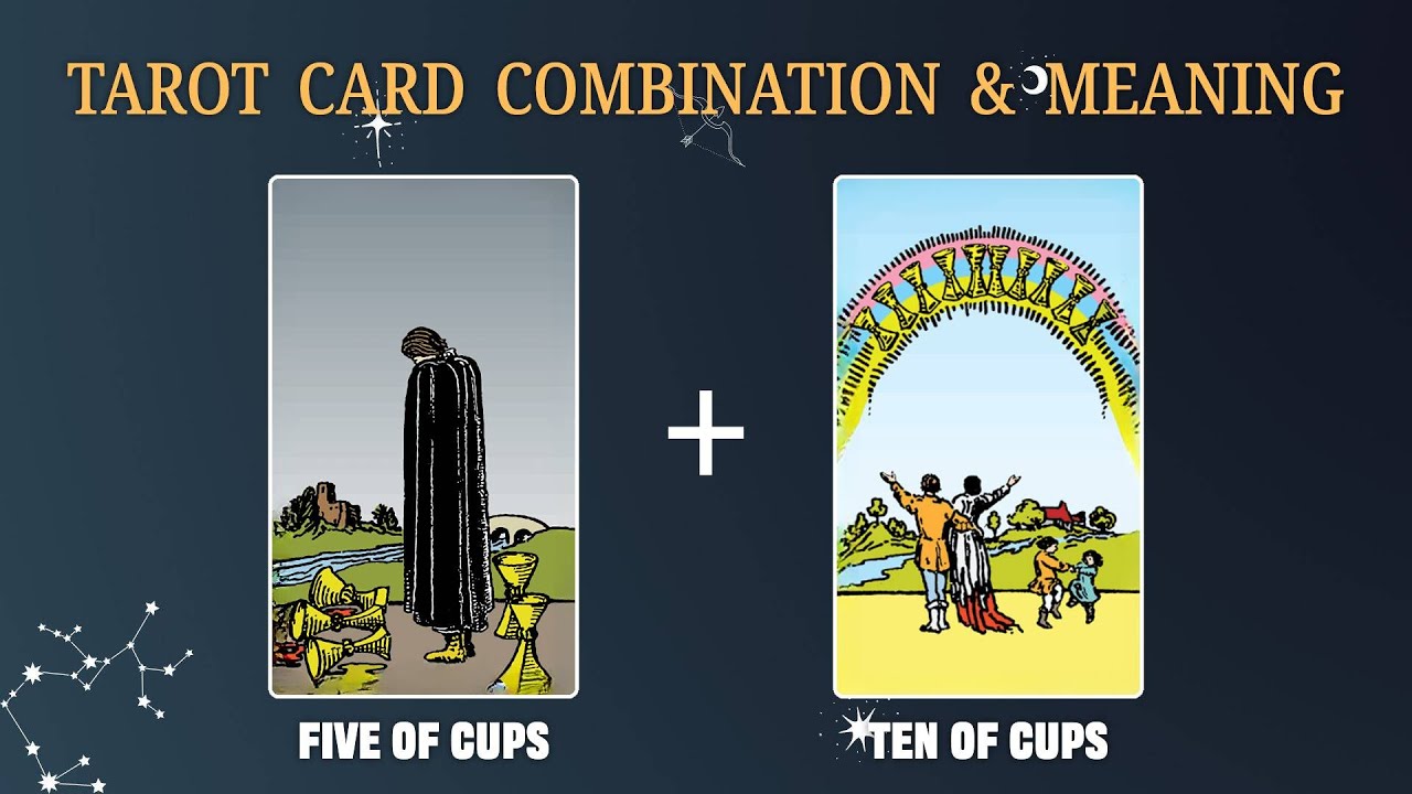 Five of Cups & Ten of Cups 💡TAROT CARD COMBINATION AND MEANING - YouTube