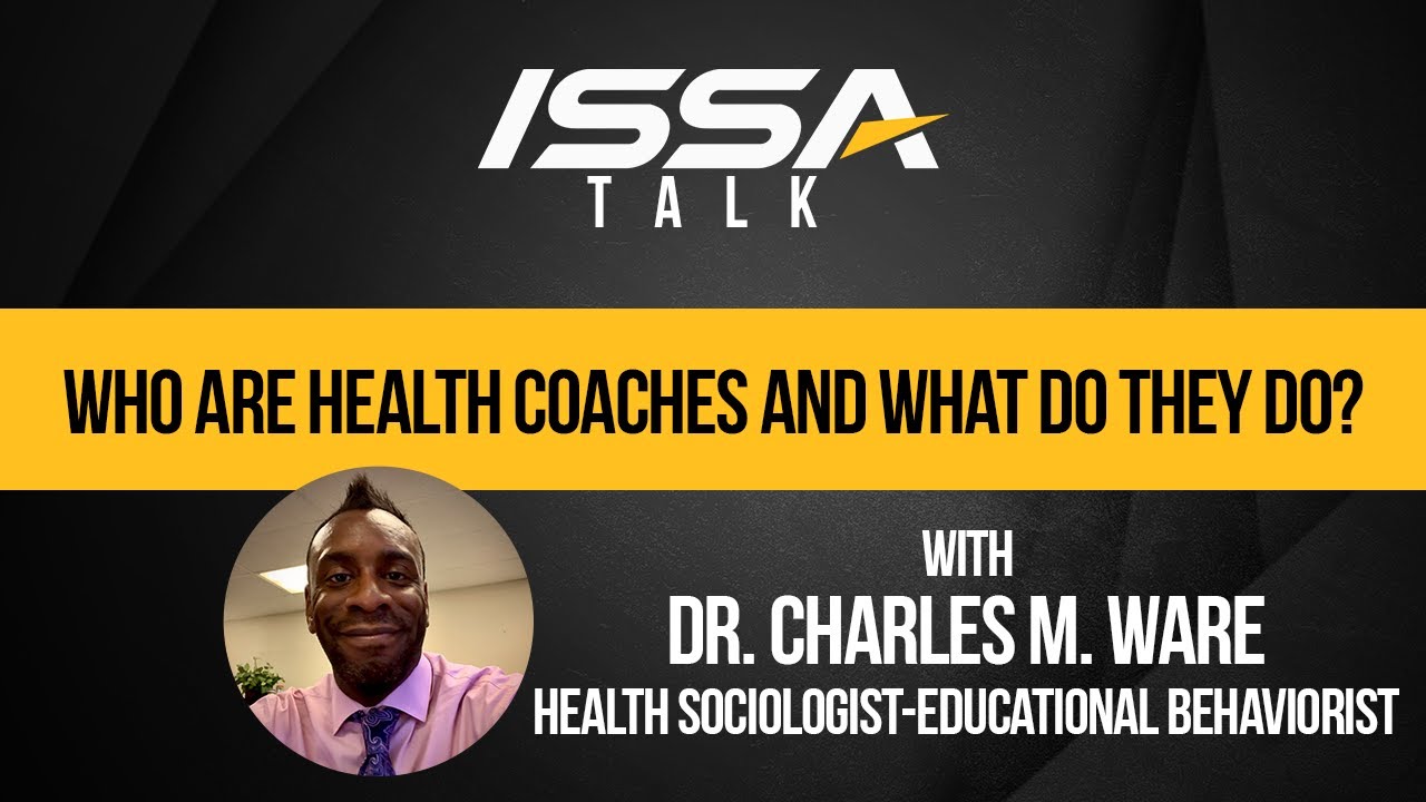 ISSA Talk w/Dr. Charles Ware: Who Are Health Coaches and What Do They ...