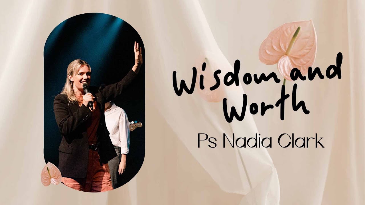 Wisdom & Worth • Ps Nadia Clark - YouTube