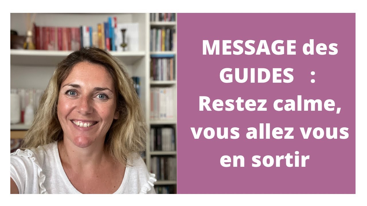 MESSAGE des GUIDES : Restez calme, vous allez vous en sortir. - YouTube