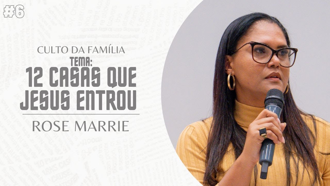 AS 12 CASAS QUE JESUS ENTROU - 6º ELO - ROSE MARRIE - 15/06/2023 - YouTube