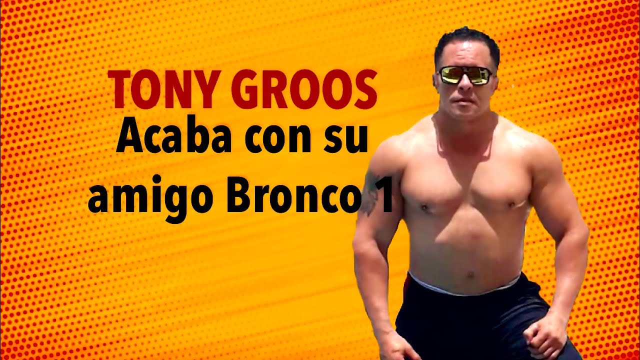 Tony GROSS acaba con su amigo Bronco #1 - YouTube