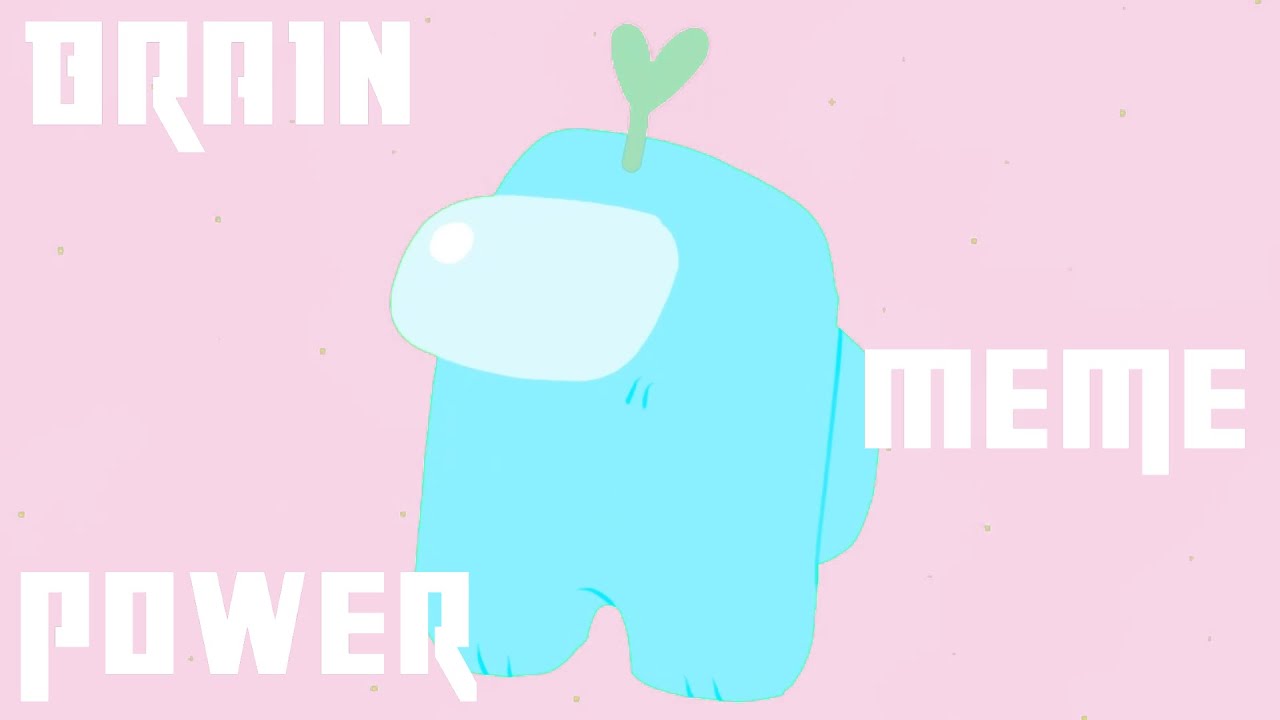 brain power // meme (among us) - YouTube