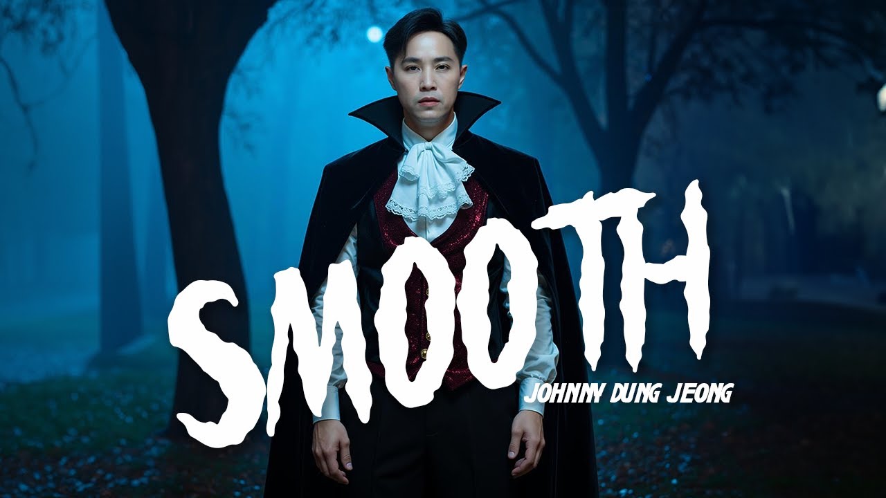 Smooth - Johnny Dũng Jeong | Ca Khúc Mới Nhất Mùa Halloween | Official ...