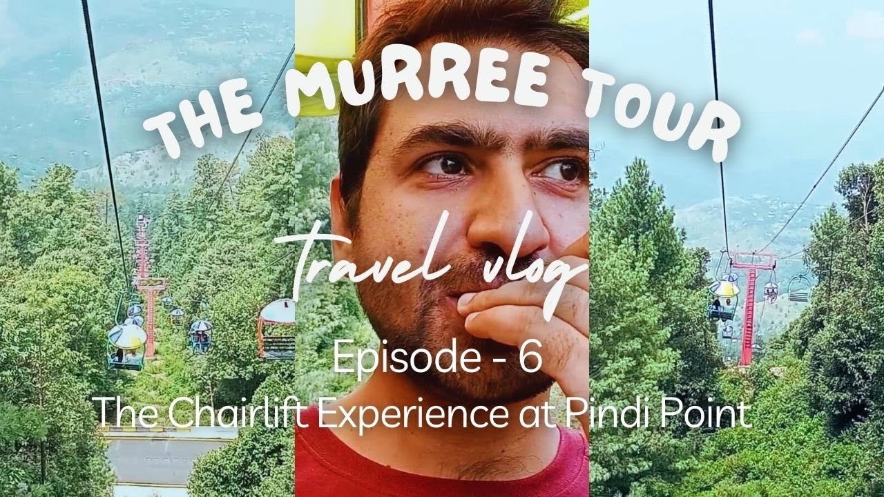 The Murree Tour - Episode 6 - The Chairlift Experience at Pindi Point ...