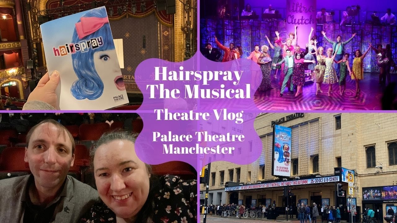Hairspray The Musical UK Tour - Palace Theatre Manchester - Theatre Vlog Including Curtain Call ...