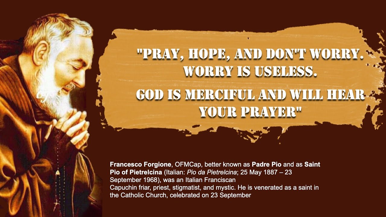 Pray, hope, and don't worry Worry is useless God is merciful and will ...