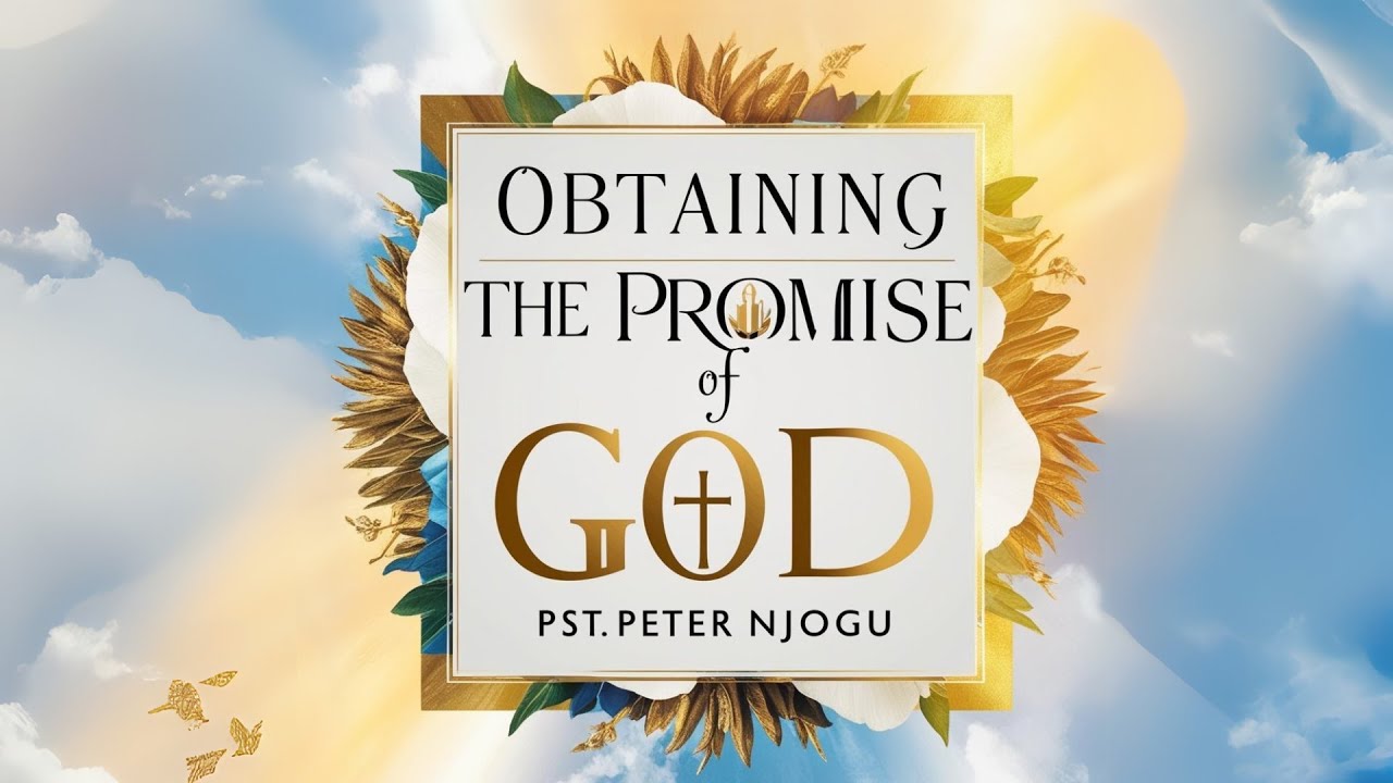 Obtaining the Promise of God | Pst. Peter Njogu - YouTube