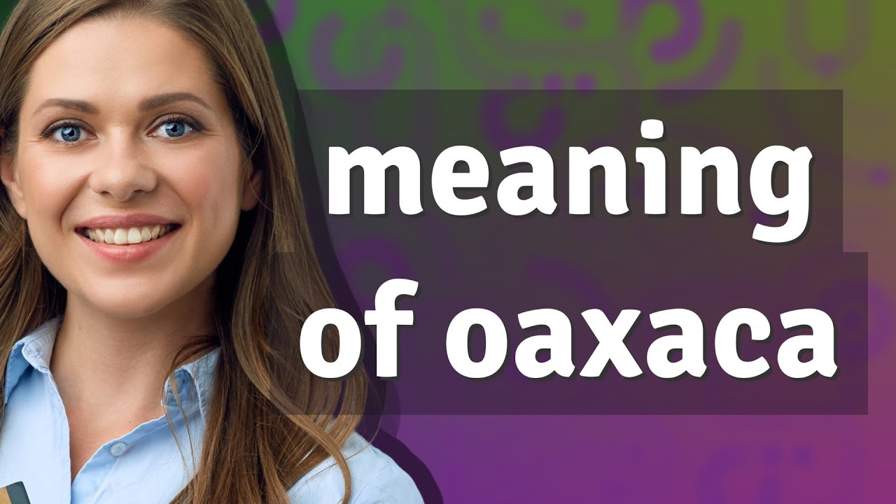 Oaxaca | meaning of Oaxaca - YouTube
