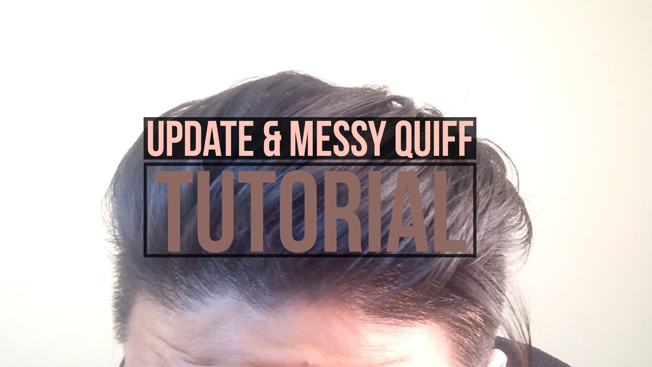 Update & Messy Quiff Tutorial - YouTube